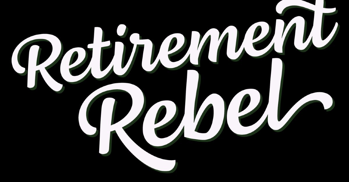 Retirement Rebel: Life After 60 Podcast