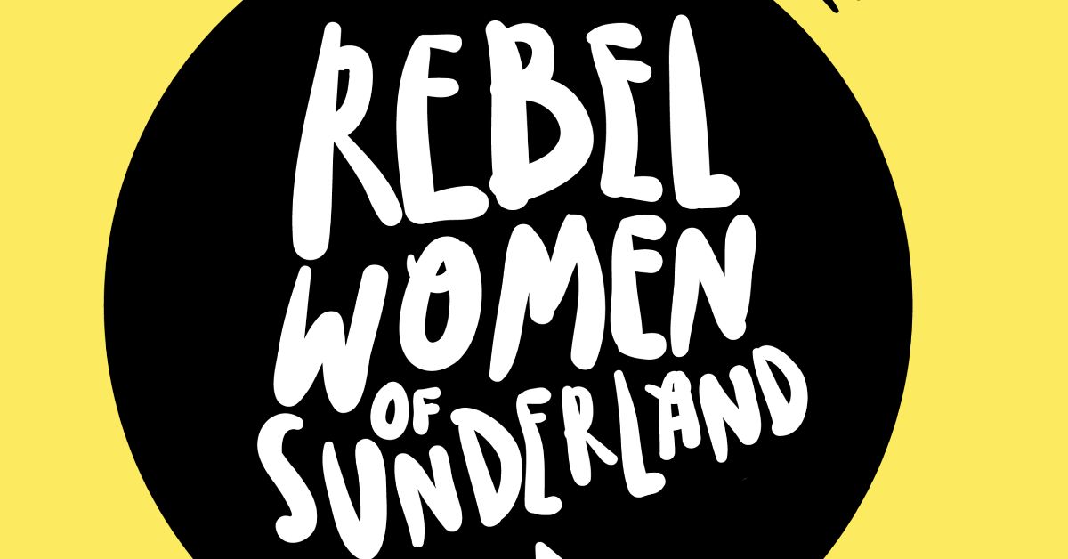 Rebel Women of Sunderland - The Podcast