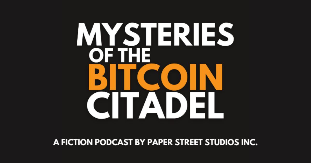 Mysteries of the Bitcoin Citadel Fiction Podcast