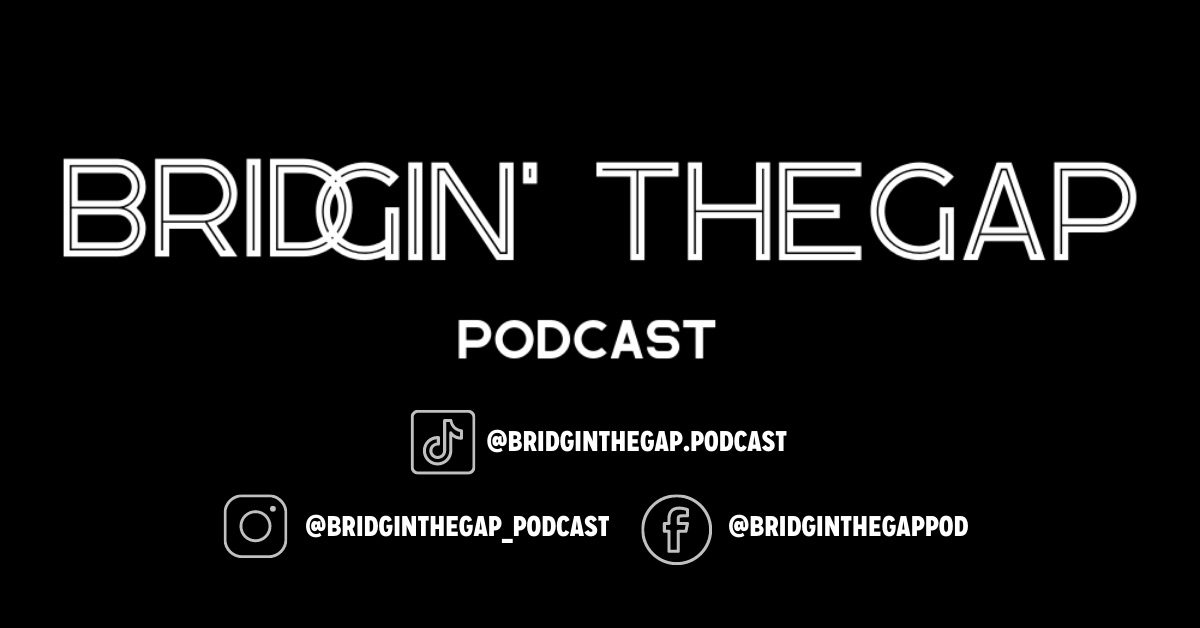 Bridgin' The Gap Podcast